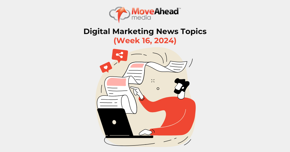 Digital Marketing News Topics Week 16 2024 - Move Ahead Media Australia