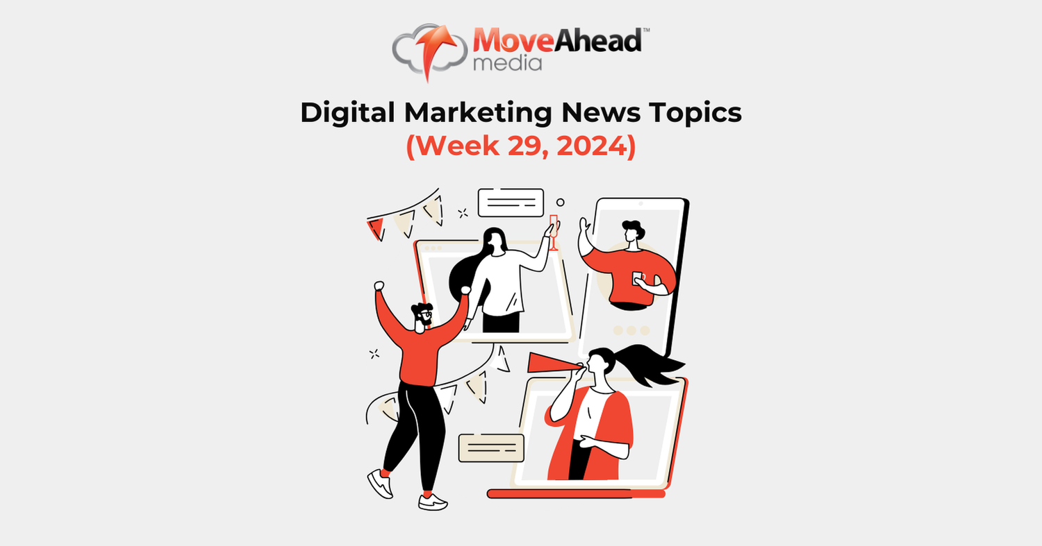 Digital Marketing News Topics Week 29 2024 - Move Ahead Media Australia